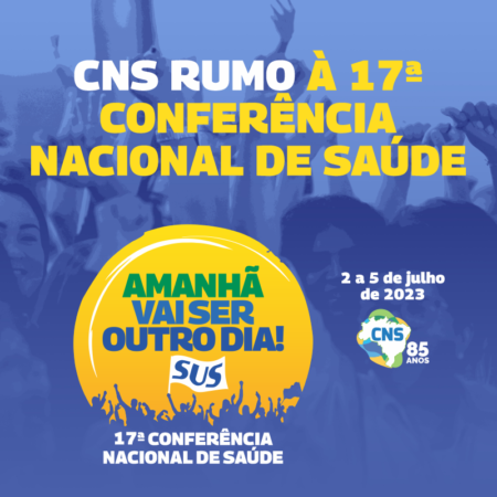 17ª CNS: “Garantir Direitos e Defender o SUS, a Vida e a Democracia ...
